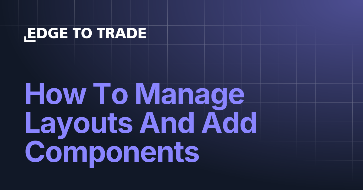 How To Manage Layouts And Add Components | Product Docs
