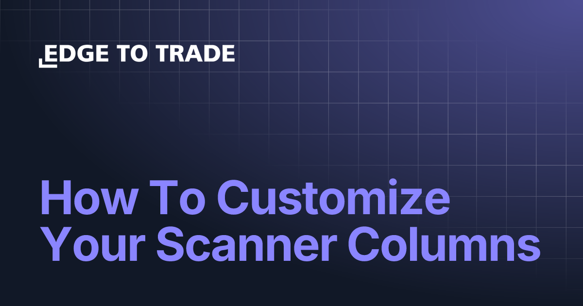 How To Customize Your Scanner Columns | Product Docs